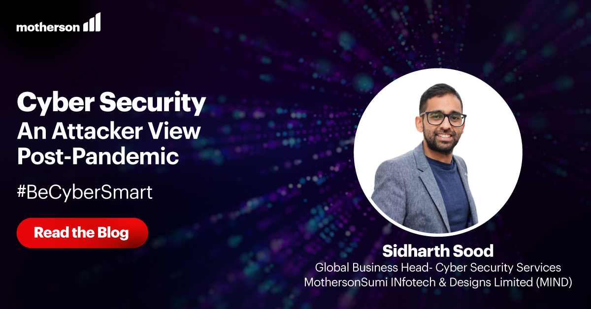 Cyber Security – an Attacker view post-pandemic - Motherson Technology ...